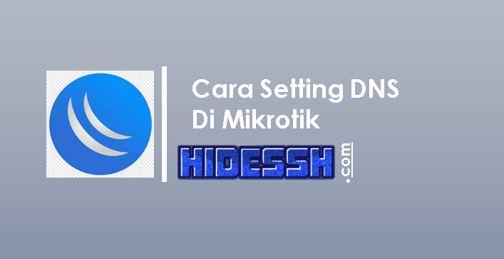2+ Cara Mudah Setting DNS Pada Routerboard MikroTik - HideSSH 2+ Cara Mudah Setting DNS Pada Routerboard MikroTik - HideSSH